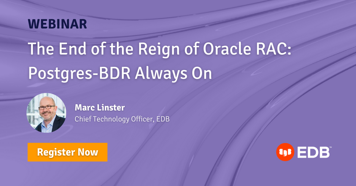 The End Of The Reign Of Oracle Rac Postgres Bdr Always On